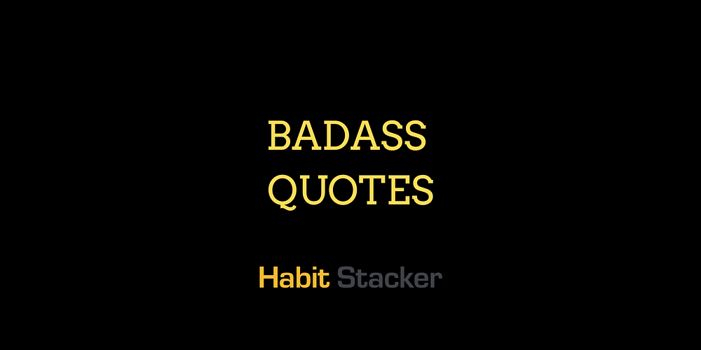 29 Cool Badass Quotes | Habit Stacker